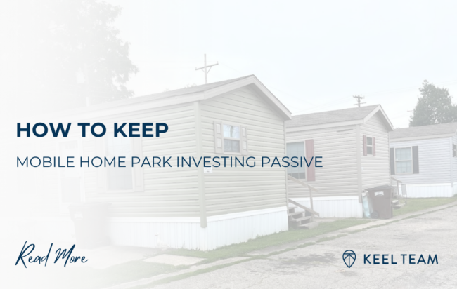 How to Keep Mobile Home Park Investing Passive | Keel Team Real Estate ...