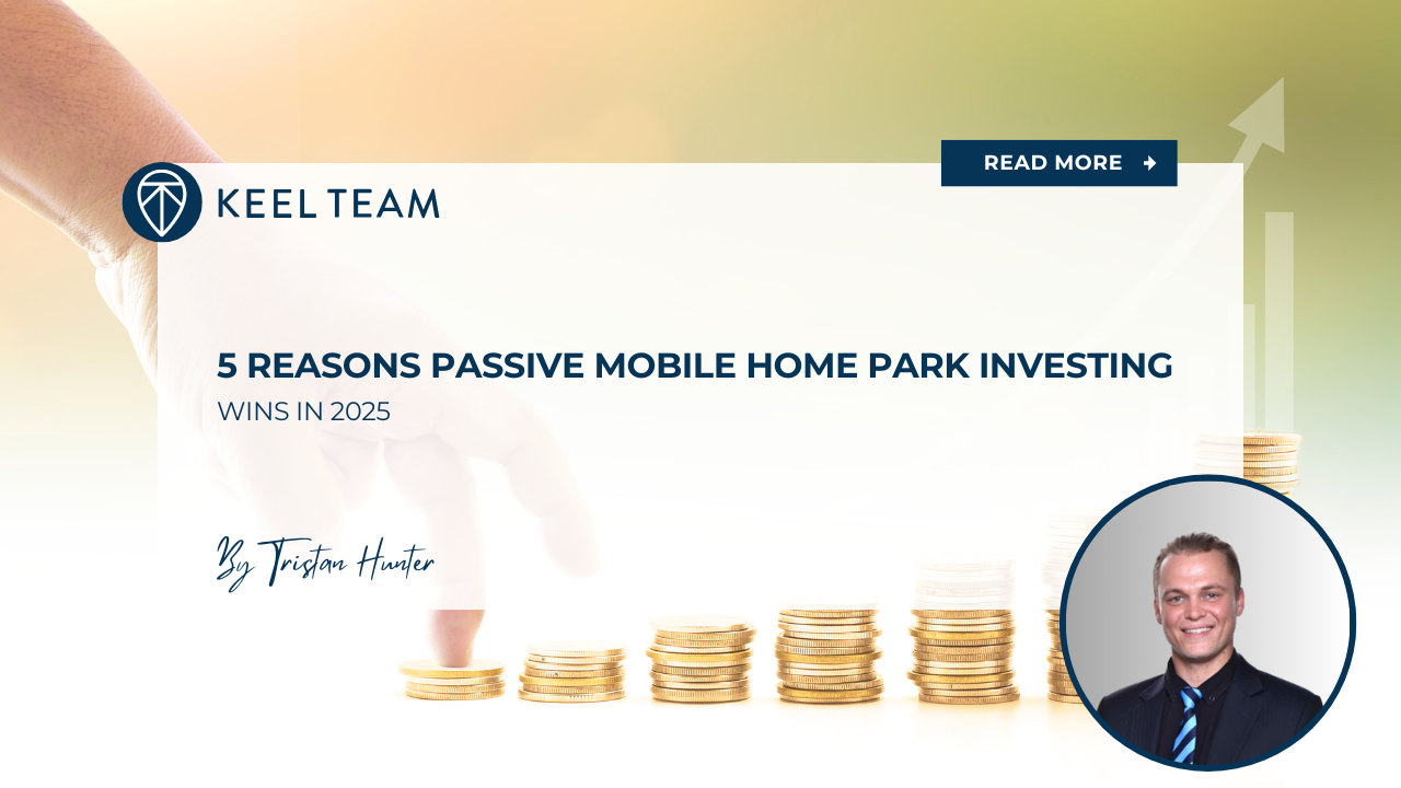 5 Reasons Passive Mobile Home Park Investing Wins in 2025 | Keel Team ...